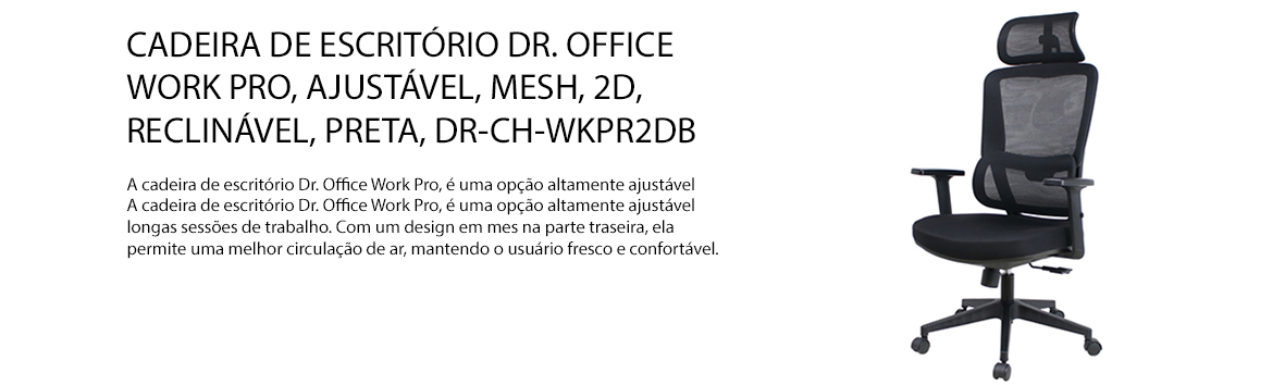 Cadeira de Escritório Dr. Office Work Pro, Ajustável, Mesh, 2D, Reclinável, Preta, DR-CH-WKPR2DB ...
