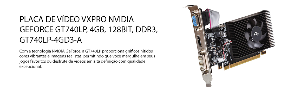 Placa de Vídeo VXpro NVIDIA GeForce GT740LP, 4GB, 128Bit, DDR3, VXGT740LP-4GD3 | Shopee Brasil