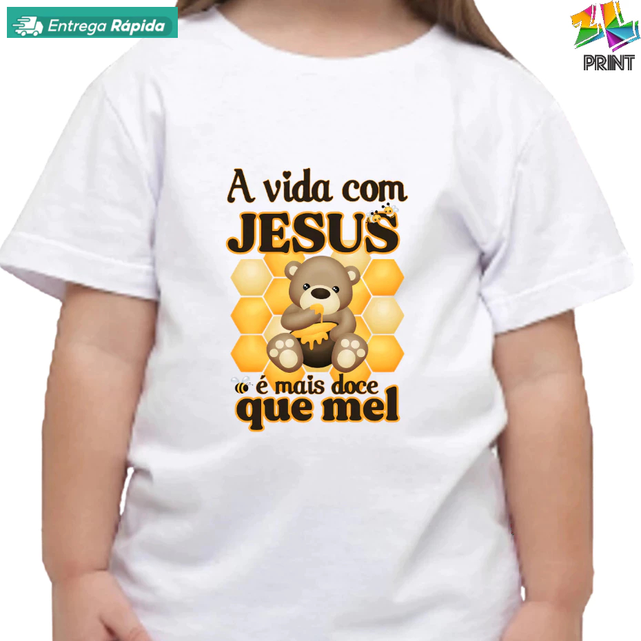 Camiseta Infantil A vida com Jesus é mais doce que mel - Ursinho ...