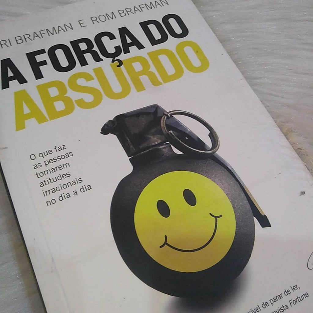 Livro A Força do Absurdo de Ori Brafman e Rom Brafman O que faz as ...