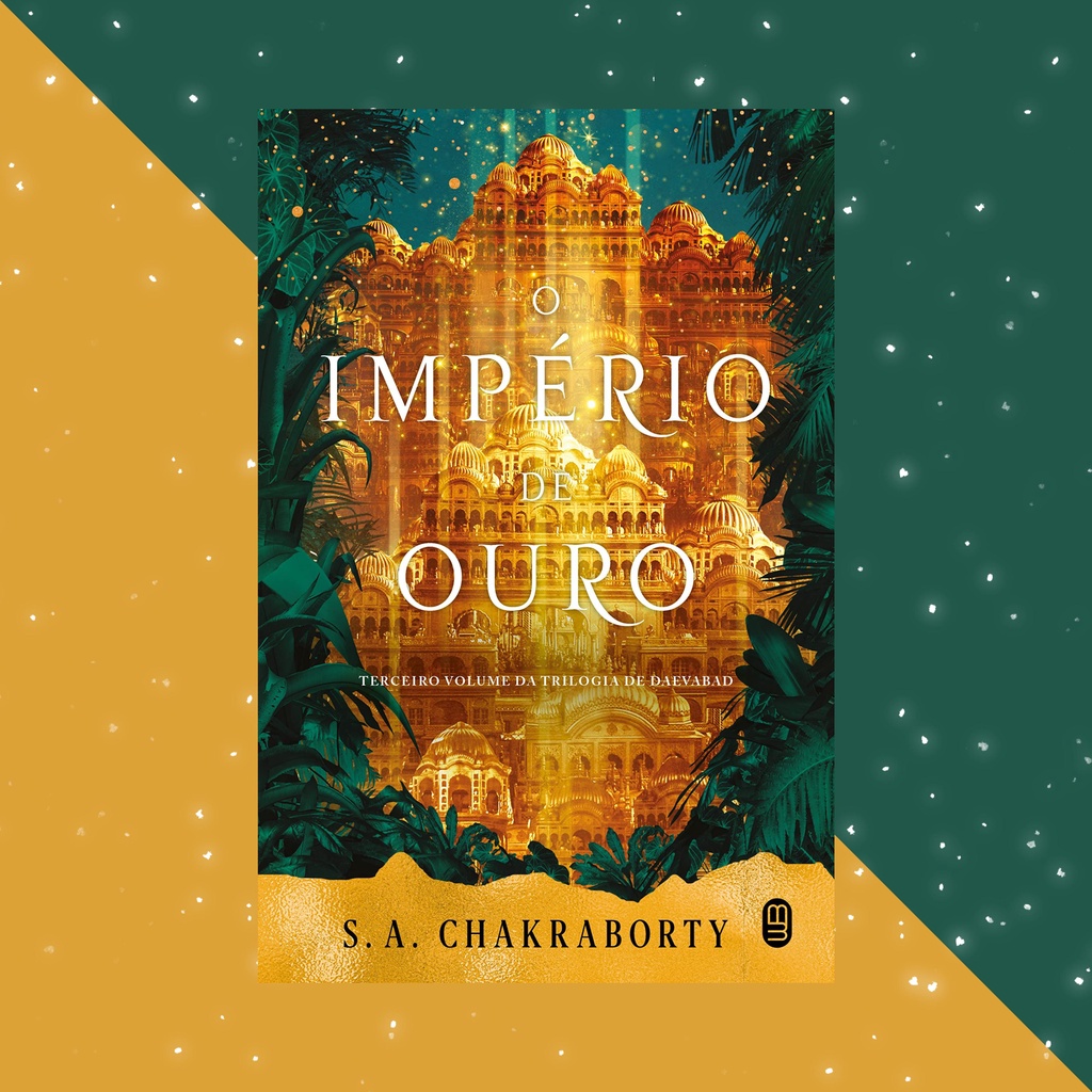 O Império de Ouro — Trilogia de Daevabad: vol. 3 — S. A. Chakraborty ...