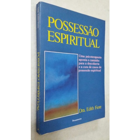 Possessão Espiritual - Uma Psicoterapeuta Aponta o Caminho Para a ...