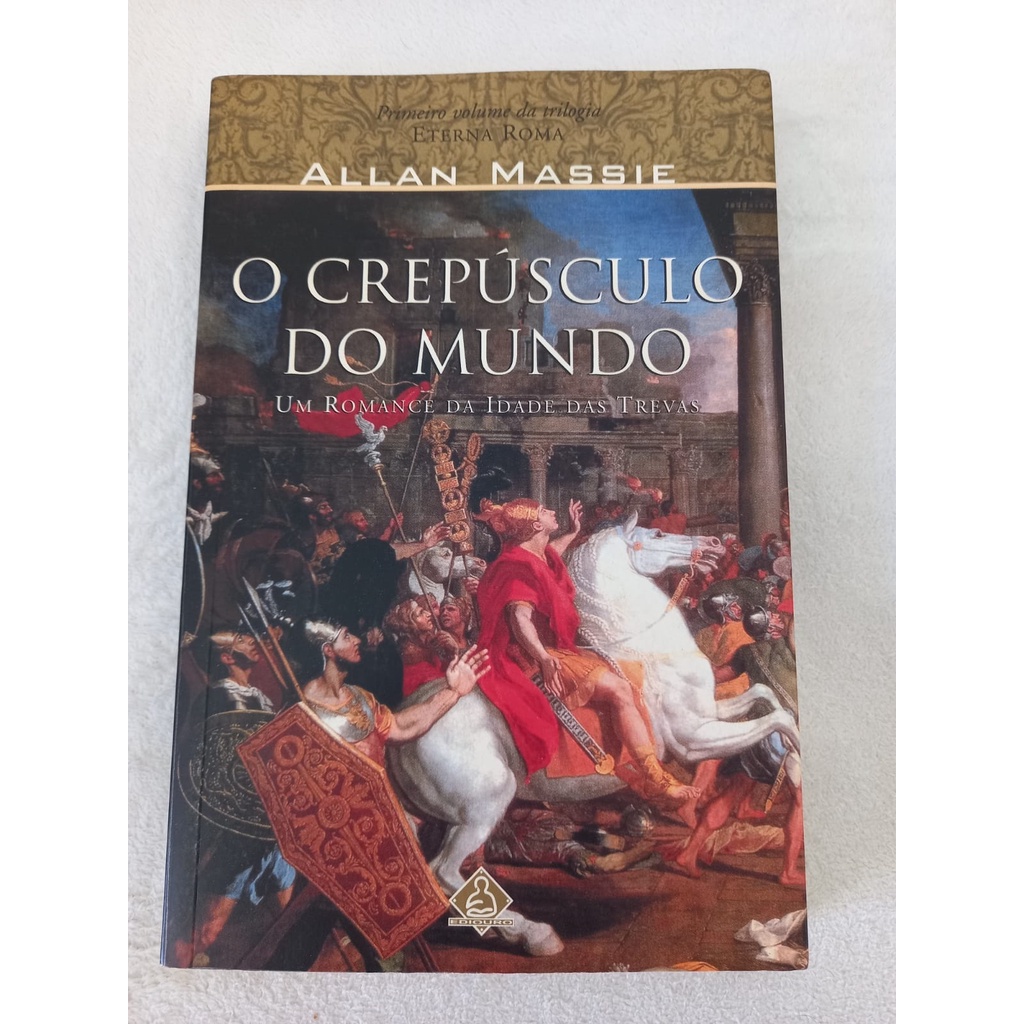 O Crepúsculo Do Mundo - Um romance da idade das trevas (Allan Massie ...