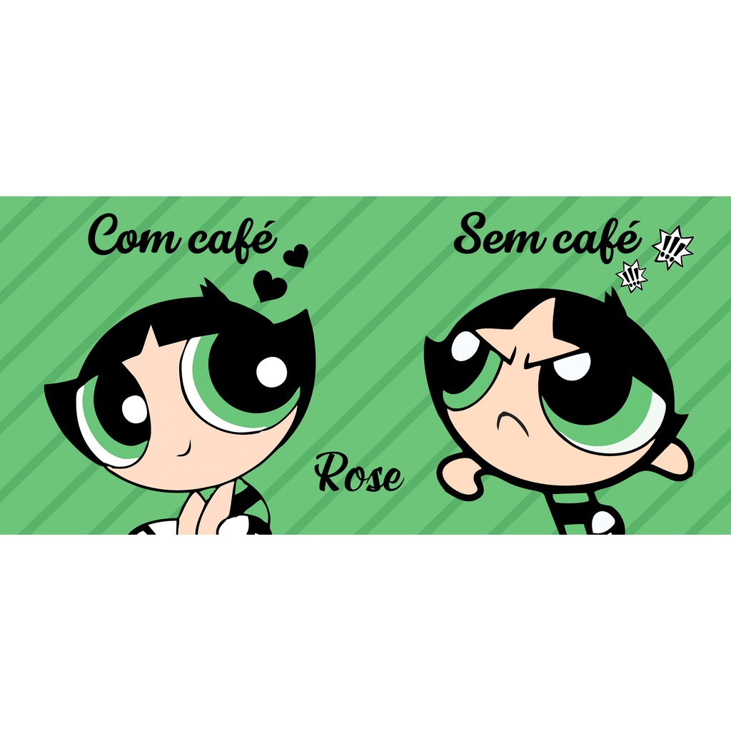 Caneca Porcelana Com Café Sem Café Meninas Super Poderosa Docinho Lindinha Florzinha Shopee