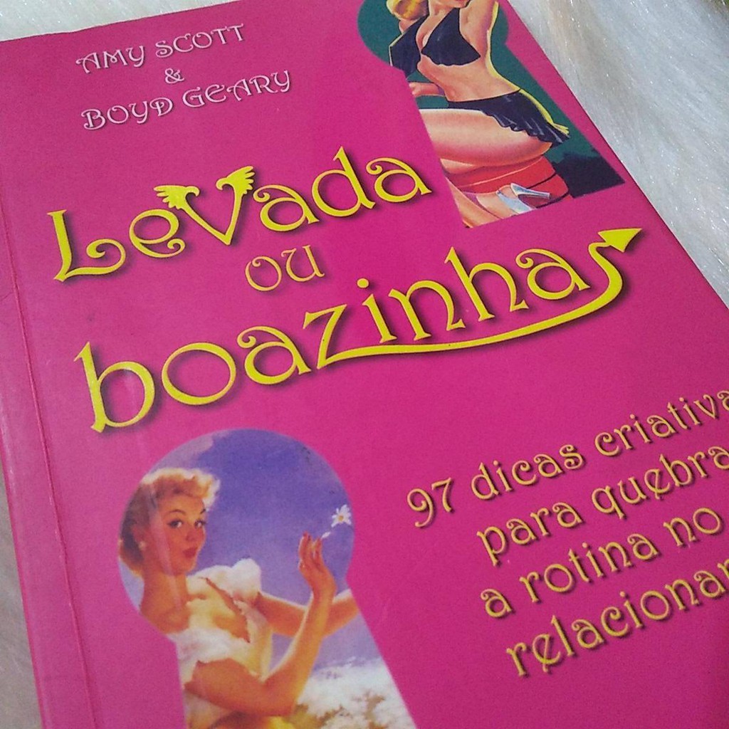 Livro Levada ou Boazinha - 97 dicas criativas para quebrar a rotina do seu relacionamento Amy ...