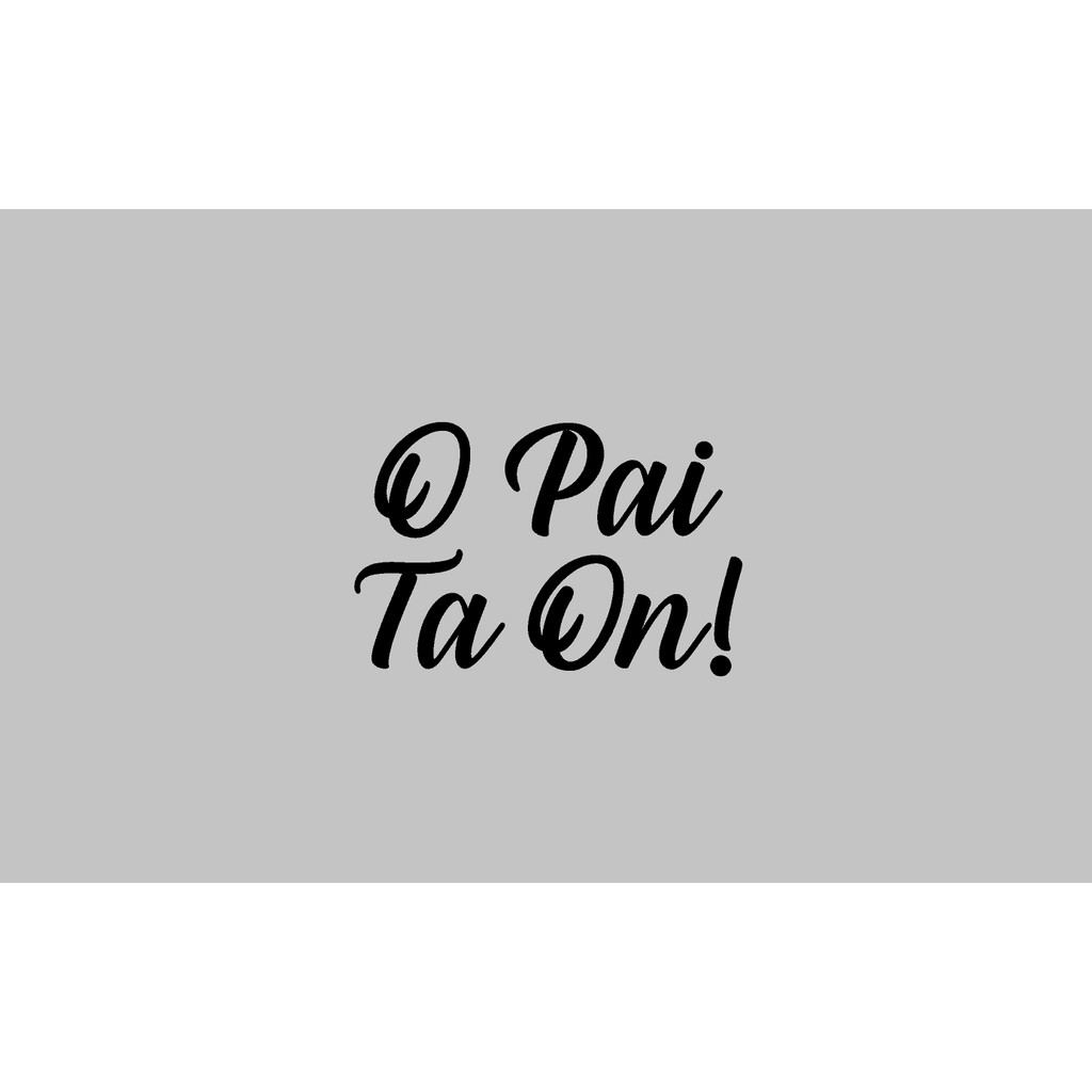 Adesivo Personalizado O Pai Ta On! 10 x 7 CM | Shopee Brasil
