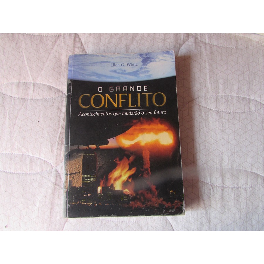 O Grande Conflito (acontecimentos que mudarão o seu futuro) - Ellen G ...