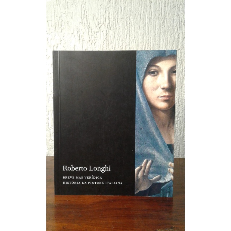 Breve mas verídica história da pintura italiana - Roberto Longhi ...
