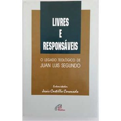 Livres e Responsáveis - o Legado Teológico de Juan Luis Segundo autor ...