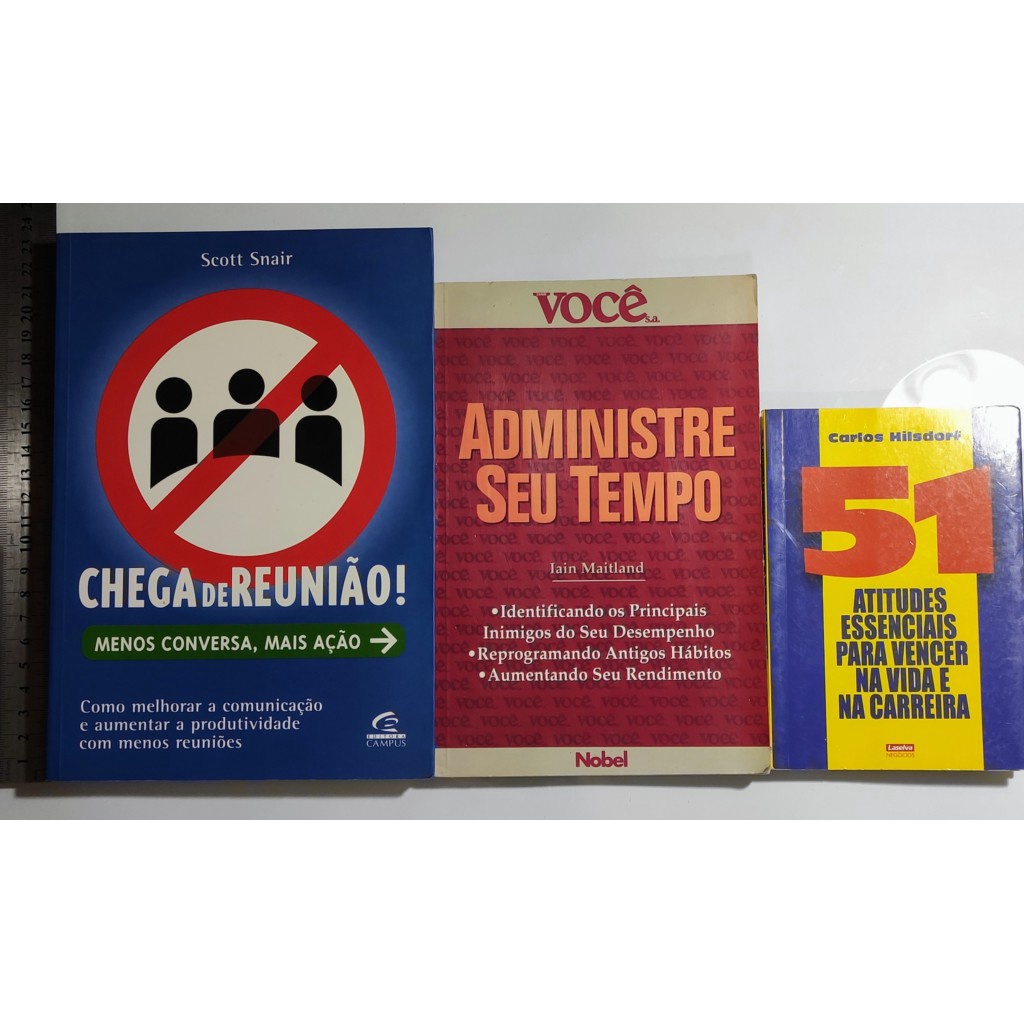 Chega de Reunião!, Scott Snair + Administre seu Tempo, Ainda Maitland + 51 Atitudes Essenciais ...
