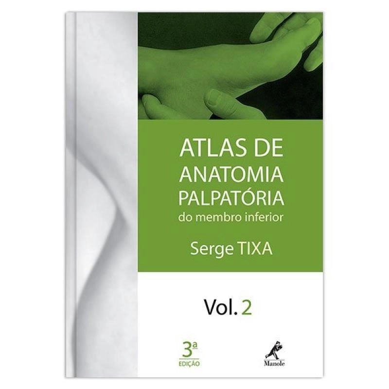 ATLAS DE ANATOMIA PALPATÓRIA do membro inferior vol 2 autor Serge TIXA ...