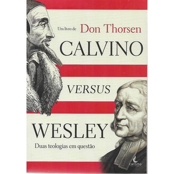 Calvino Versus Wesley Duas Teologias Em Questão Don Thorsen | Shopee Brasil