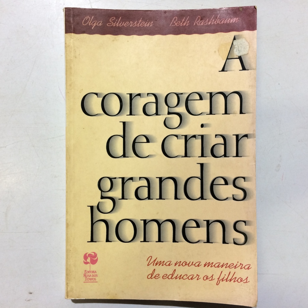 A Coragem de Criar Grandes Homens - uma Nova Maneira de Educar os ...