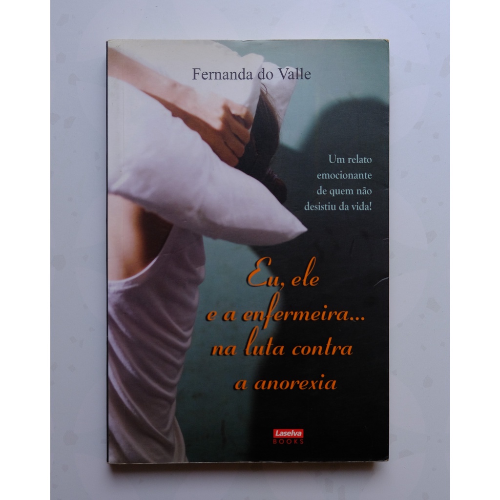 Eu, Ele E A Enfermeira... Na Luta Contra A Anorexia - Fernanda do Valle ...
