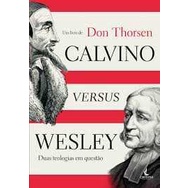 Livro Calvino Versus Wesley Duas Teologias Em Questão Don Thorsen ...
