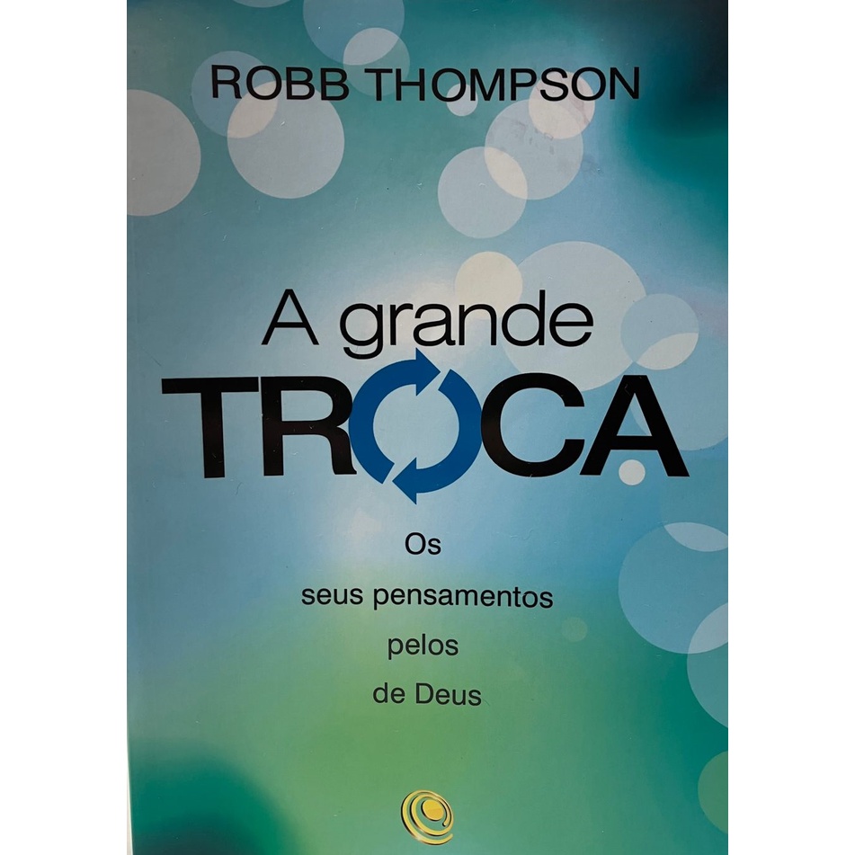 A Grande Troca - os Seus Pensamentos Pelos de Deus Robb Thompson ...
