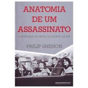 Anatomia do um Assassinato - a História Secreta da Morte de Jfk de ...