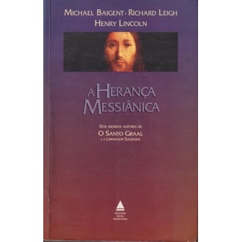 A Herança Messiânica autor Michael Baigent; Richard Leigh; Henry ...