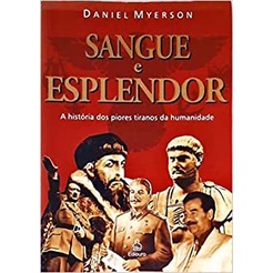 Sangue e esplendor - a história dos piores tiranos da humanidade autor ...