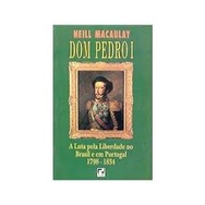 Dom Pedro I: A luta pela liberdade no brasil e em portugal 1798-1834 ...