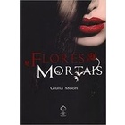 Flores Mortais autor Giulia Moon | Shopee Brasil