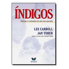 Índigos - Histórias e Revelações de uma Nova Geração autor Lee Carroll ...