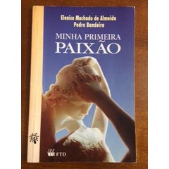 Minha Primeira Paixão De Elenice Machado De Almeida E Pedro Bandeira