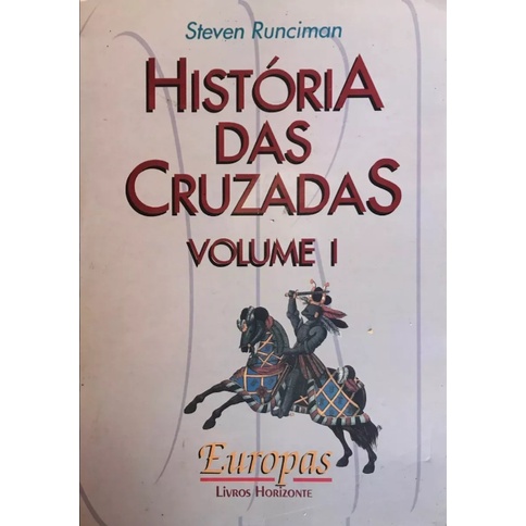 História das Cruzadas Vol. 1 - A Primeira Cruzada e a Fundação de ...