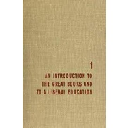 A General Introductiuon to the Great Books and to a Liberal Education ...