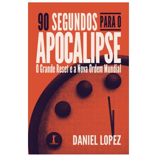 Livro 90 segundos para o Apocalipse : o Grande Reset e a Nova Ordem Mundial - Daniel Lopez ...