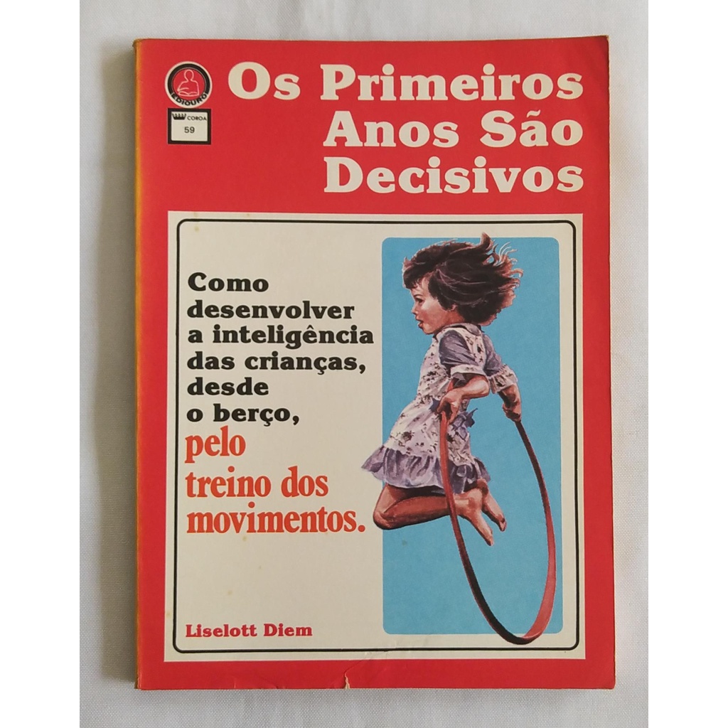 Os Primeiros Anos São Decisivo de Liselott Diem | Shopee Brasil