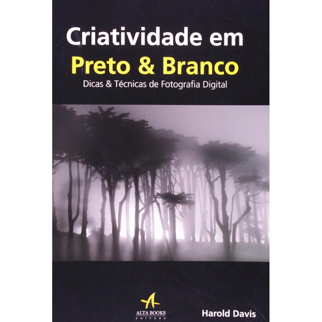 Livro: Criatividade em Preto e Branco: Dicas e Técnicas de Fotografia ...