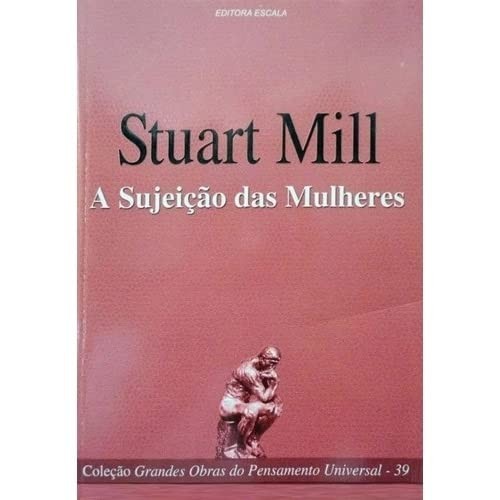 Livro A Sujeição Das Mulheres Coleção Grandes Obras Do Pensamento ...