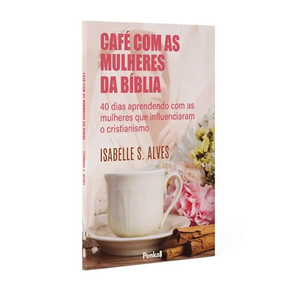 Café com as Mulheres da Bíblia | Isabelle S. Alves | Shopee Brasil