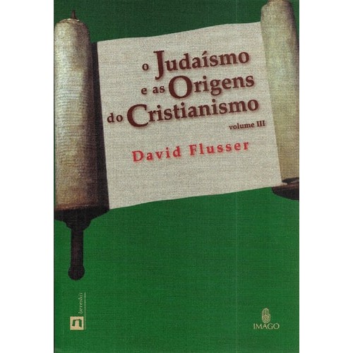 O Judaísmo e as Origens do Cristianismo - Vol. 3 de David Flusser ...
