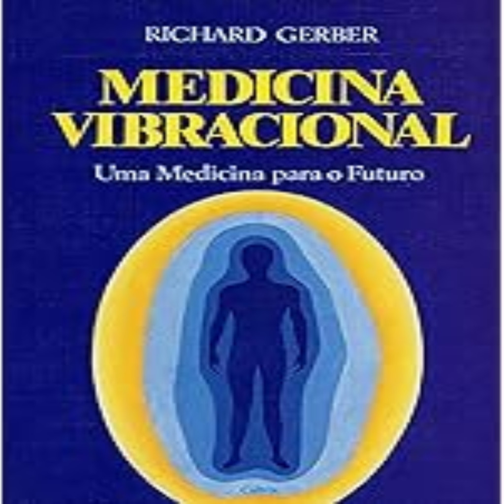 Medicina Vibracional: Uma medicina para o Futuro autor Richard Gerber ...