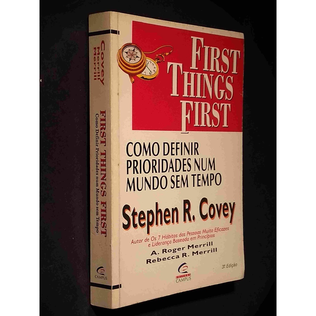 First Things First - Como Definir Prioridades Num Mundo sem Tempo de ...