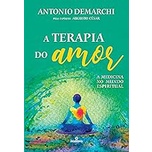 A Terapia do Amor: A Medicina no Mundo Espiritual autor Antonio Demarchi | Shopee Brasil