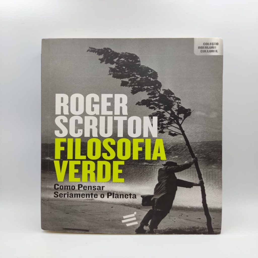 Filosofia Verde - Como Pensar Seriamente o Planeta autor Roger Scruton ...