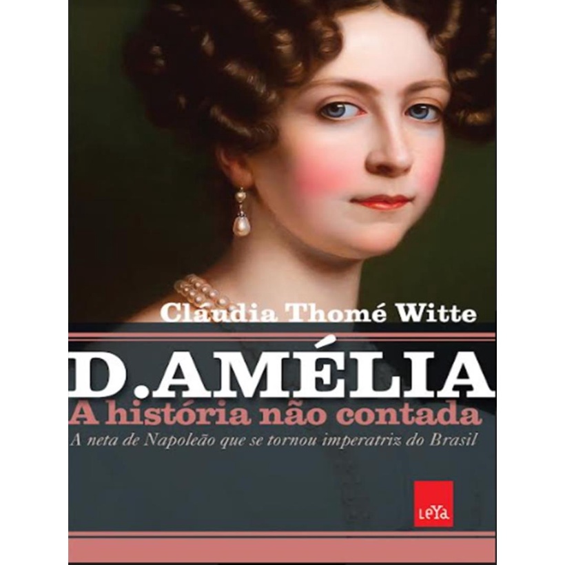 D. Amelia - A Neta De Napoleao Que Se Tornou Imperatriz Do | Shopee Brasil
