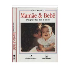 guia prático mamãe & bebê: da gravidez aos 3 anos autor Elizabeth ...