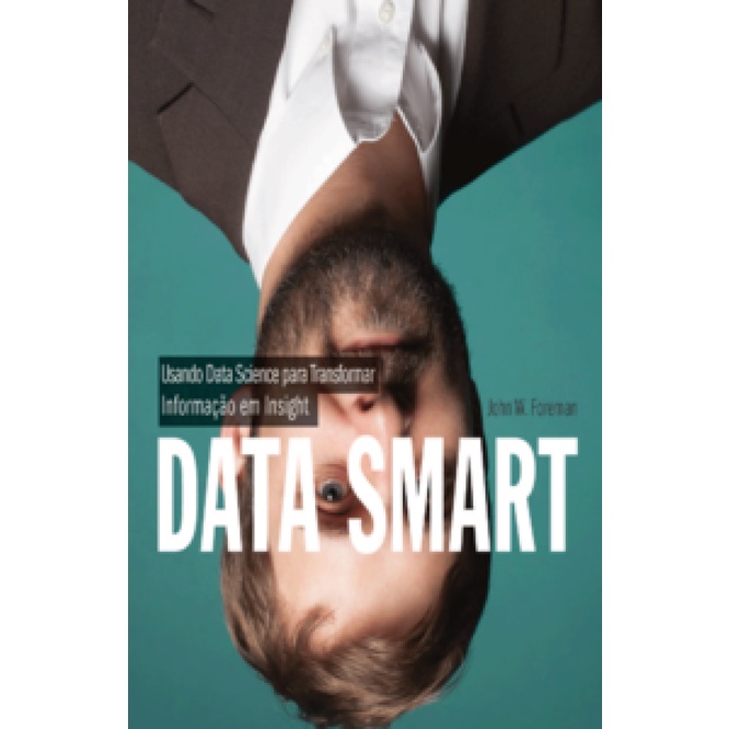 DATA SMART USANDO DATA SCIENCE PARA TRANSFORMAR INFORMAÇÃO EM INSIGHT ...