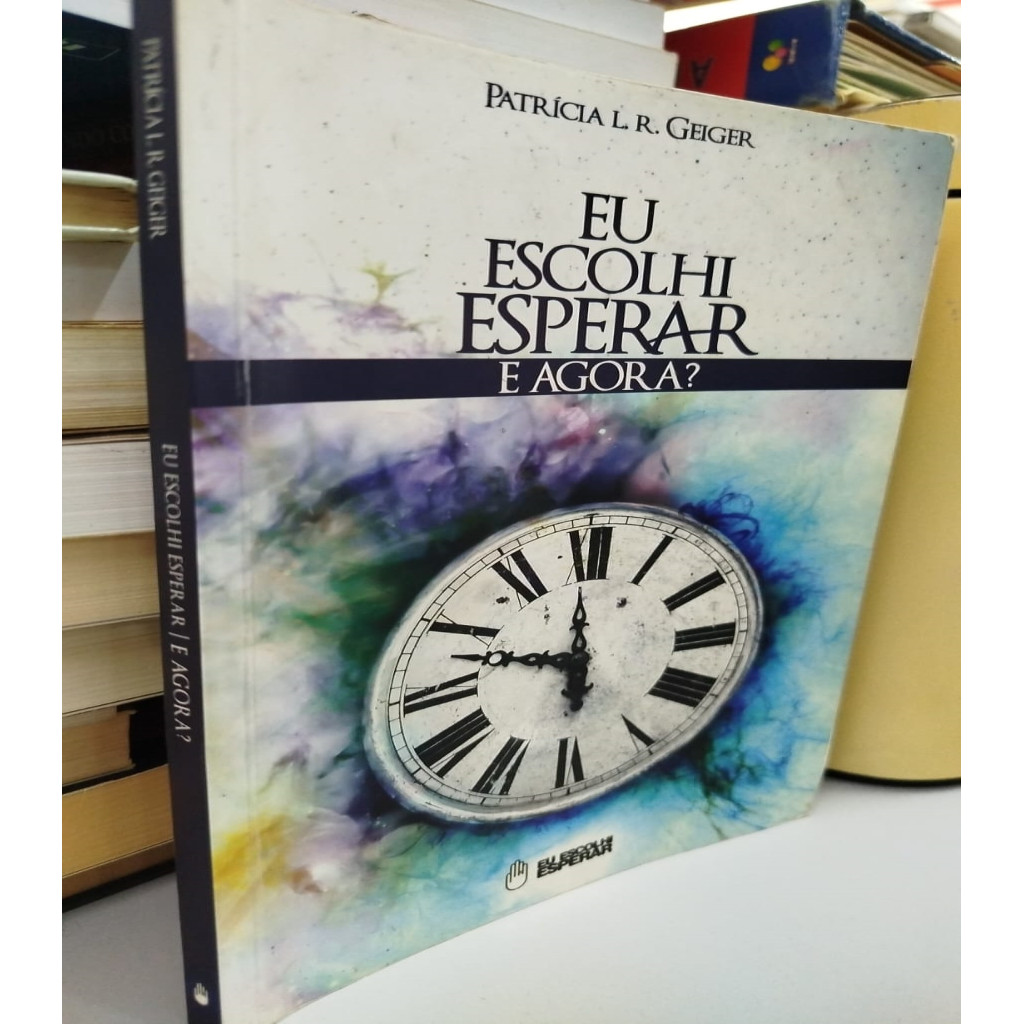 Eu Escolhi Esperar, E Agora? autor Patrícia L. R. Geiger | Shopee Brasil