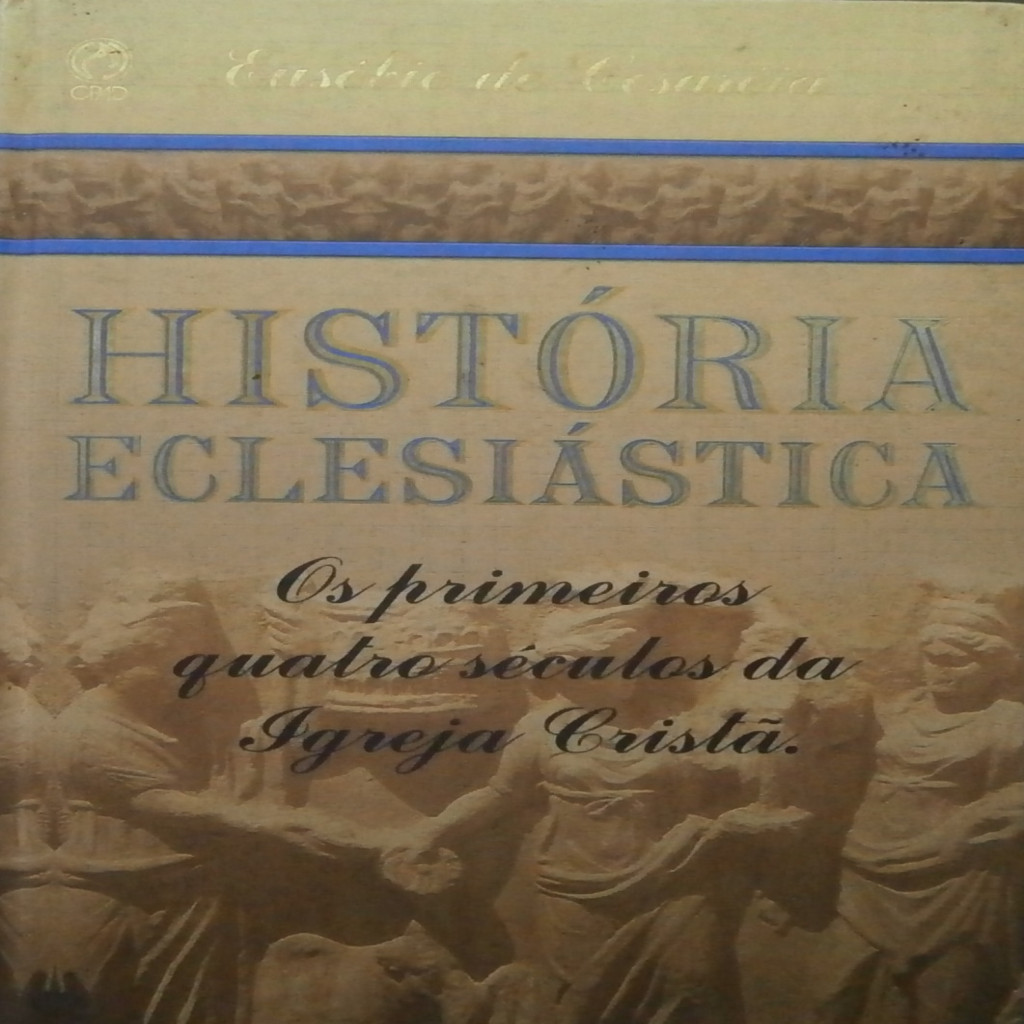 Hisória Eclesiátistica Os Primeiros Quatro Séculos Da Igreja Cristã