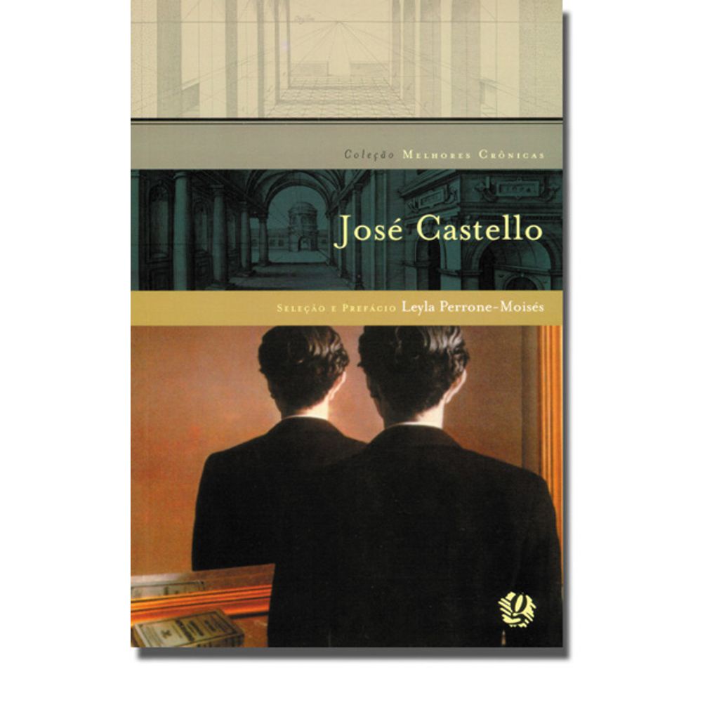 Melhores crônicas josé castello seleção e prefácio leyla perrone moisés ...