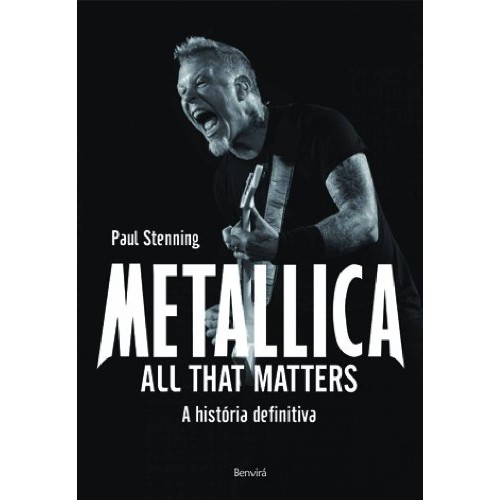 Metallica ALL THAT MATTERS / A HISTORIA DEFINITIVA autor PAUL STENNING ...