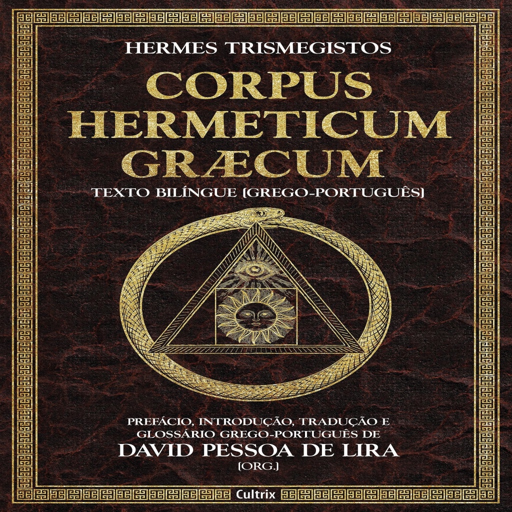 Corpus hermeticum græcum: Prefácio, introdução, tradução e glossário ...