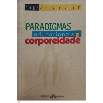 Paradigmas educacionais e corporeidade autor Assmann, Hugo | Shopee Brasil