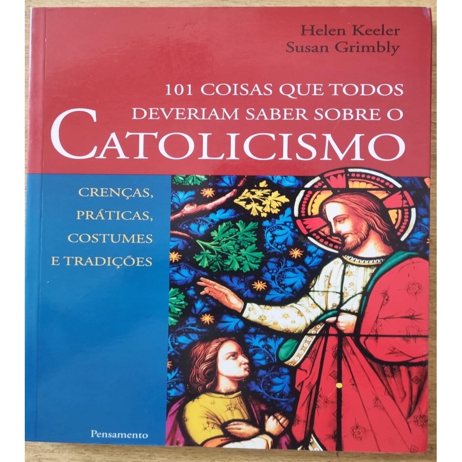 101 Coisas que Todos Deveriam Saber Sobre o Catolicismo autor Helen ...