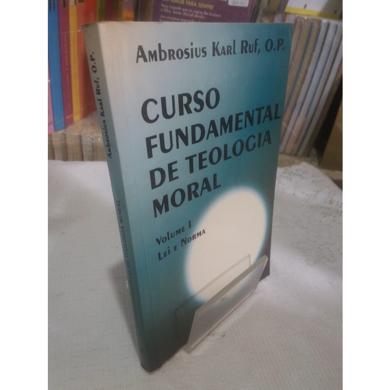 CURSO FUNDAMENTAL DE TEOLOGIA MORAL - VOL.1 - LEI E NORMA autor ...